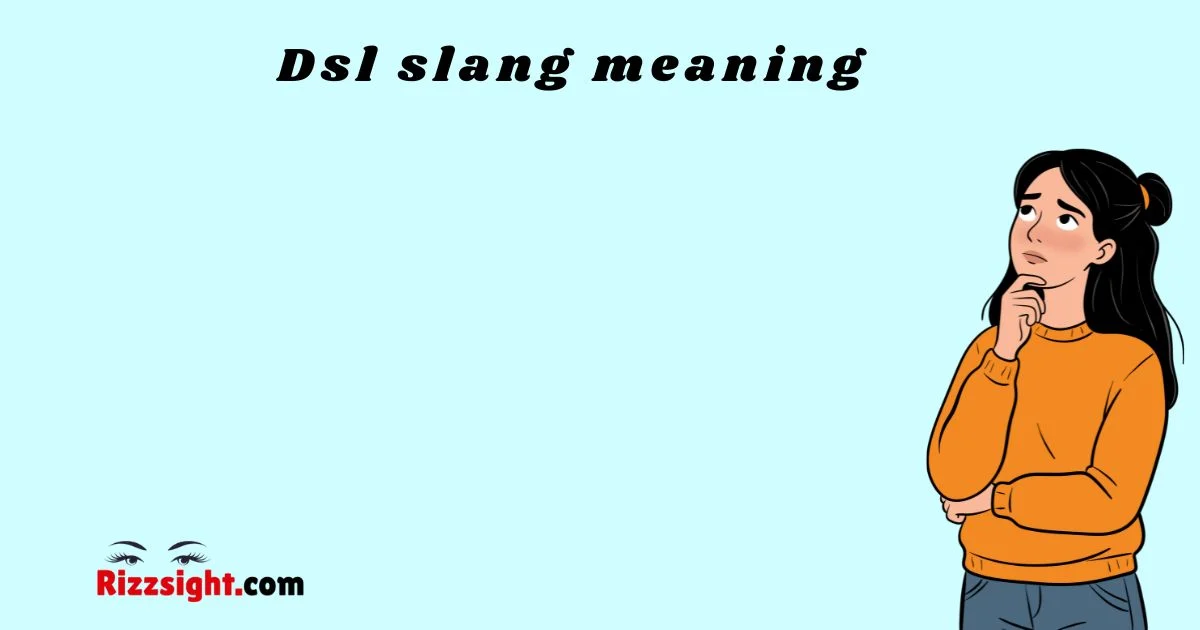 “DSL Meaning in Texting: What Does DSL Really Mean in Slang?”